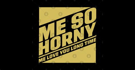 Me So Horny Me Love You Long Time Full Metal Jacket Posters And Art Prints Teepublic