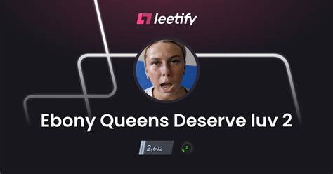 Ebony Queens Deserve Luv 2 Cs2 Stats And Player Profile Leetify