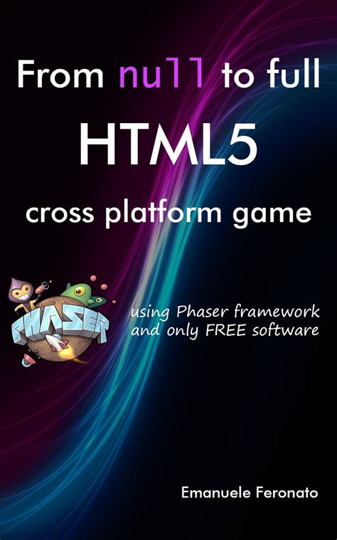From Null To Full Html5 Cross Platform Game Ebook Feronato Emanuele Kindle Store