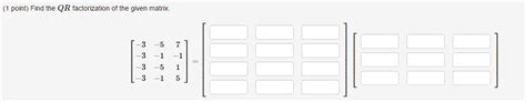 Solved Find The QR Factorization Of The Given Matrix Chegg