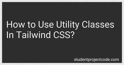 How To Use Utility Classes In Tailwind Css In 2024