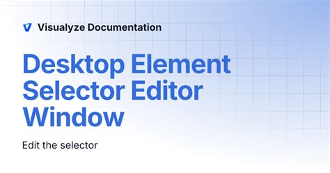 Desktop Element Selector Editor Window Visualyze Documentation
