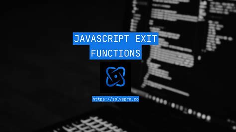 Javascript Exit Functions A Complete Guide By Ryan Medium