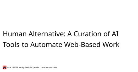 Human Alternative A Curation Of Ai Tools To Automate Web Based Work