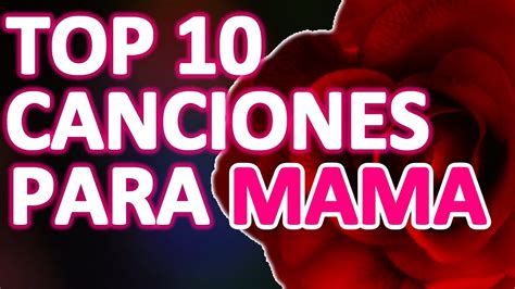 Canciones Para El Dia De La Madre Las Mejores 10 Canciones Para