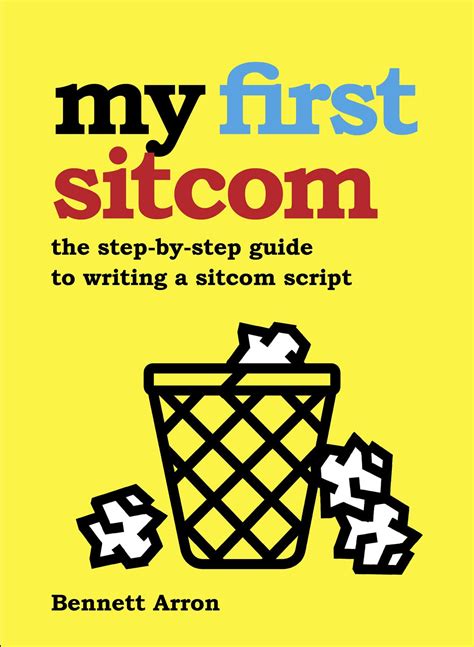 My First Sitcom The Step By Step Guide To Writing A Sitcom Script By