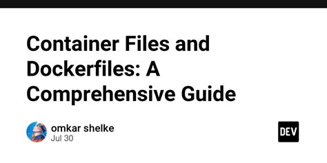 Container Files And Dockerfiles A Comprehensive Guide Dev Community