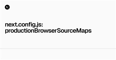 Nfigjs Productionbrowsersourcemaps Nextjs
