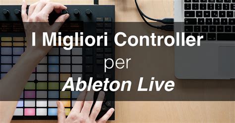 I Migliori Controller Per Ableton Live