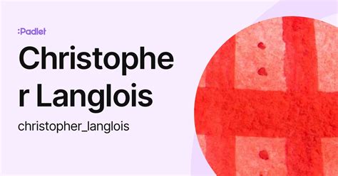 Christopher Langlois Christopherlanglois Profile Padlet