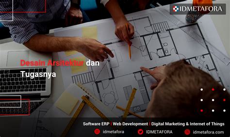 Yuk Cari Tahu Apa Itu Desain Arsitektur Dan Tugasnya Idmetafora