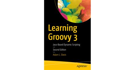 Learning Groovy 3 Java Based Dynamic Scripting Book