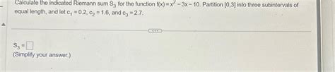 solved calculate the indicated riemann sum s3 ﻿for the