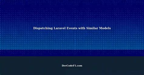 Mastering Laravel Model Events