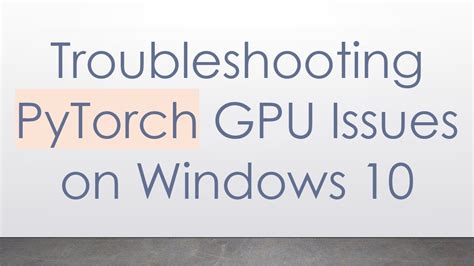 Troubleshooting Pytorch Gpu Issues On Windows 10 Youtube