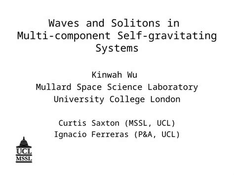 Ppt Waves And Solitons In Multi Component Self Gravitating Systems Kinwah Wu Mullard Space