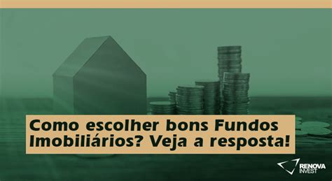 Como Escolher Bons Fundos Imobiliários Veja A Resposta Renova Invest