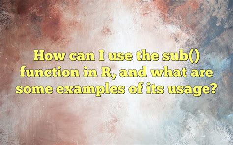 How Can I Use The Sub Function In R And What Are Some Examples Of Its Usage
