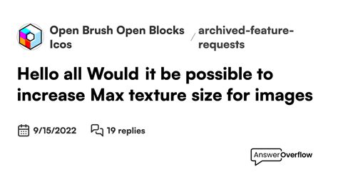 Hello All Would It Be Possible To Increase Max Texture Size For Images Open Brush Open