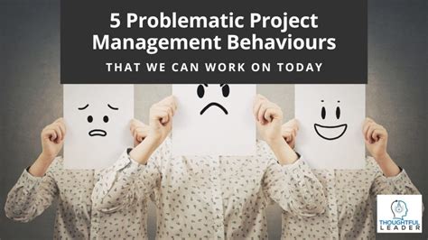 5 Problematic Project Management Behaviours To Fix Today Thoughtful