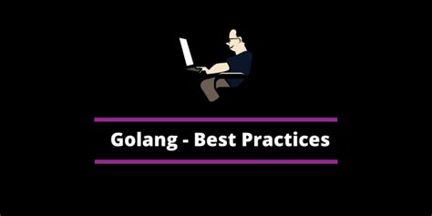 Golang Best Practices Top 10 Golang Docs