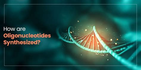 How Are Oligonucleotides Synthesized Blog Trivitron Healthcare Solutions Medical Device