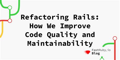 Refactoring Rails How We Improve Code Quality And Maintainability