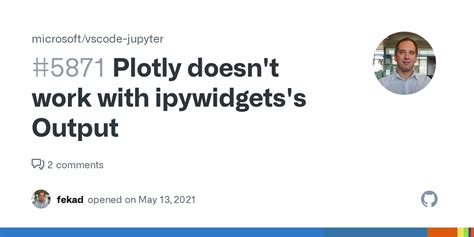 Plotly Doesnt Work With Ipywidgetss Output · Issue 5871 · Microsoftvscode Jupyter · Github