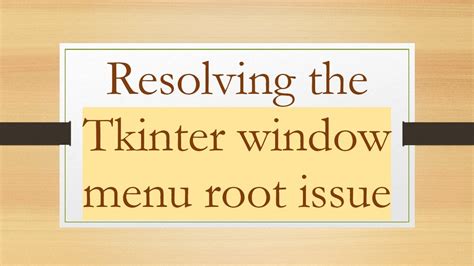 Resolving The Tkinter Window Menu Root Issue Youtube