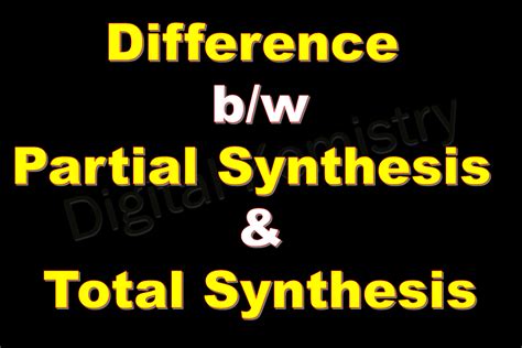 Difference Between Partial Synthesis And Total Synthesis Antique