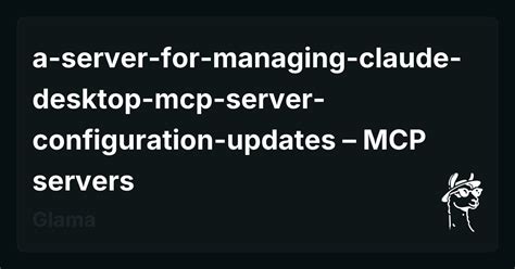 A Server For Managing Claude Desktop Mcp Server Configuration Updates Mcp Servers Glama