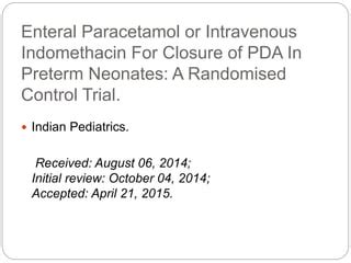 Enteral Paracetamol Or Intravenous Indomethacin For Closure Of PDA In Preterm Neonates RCT PPTX