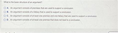 Solved What Is The Basic Structure Of An Argument O A An Chegg Com