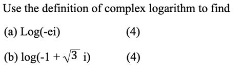 Solved Use The Definition Of Complex Logarithm To Find A Solved Use The Definition Of Complex Logarithm To Find A