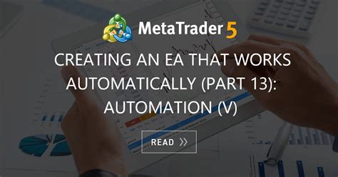 Creating An Ea That Works Automatically Part 13 Automation V Mql5 Articles