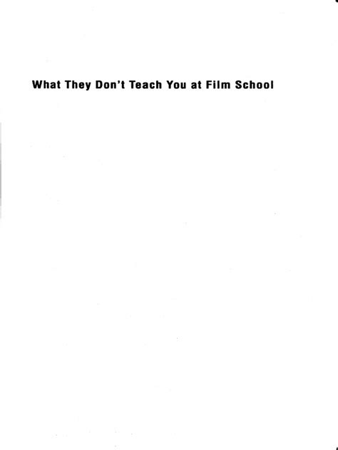 What They Dont Teach You At Film School 161 Strategies For Making Your