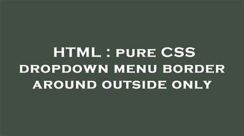 Html Pure Css Dropdown Menu Border Around Outside Only Youtube