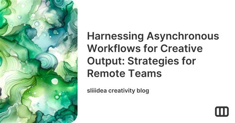 Asynchronous Workflows Boost Remote Creativity Creativity Blog By Sliiidea
