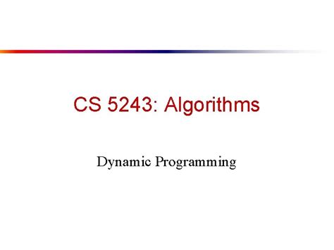 CS 5243 Algorithms Dynamic Programming Dynamic Programming Is