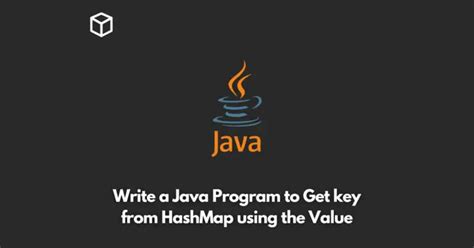 Write A Java Program To Get Key From Hashmap Using The Value Programming Cube
