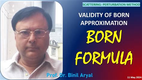 Particle Physics [2024] L2 Validity Born Formula And Its Applications Prof B Aryal 11 May