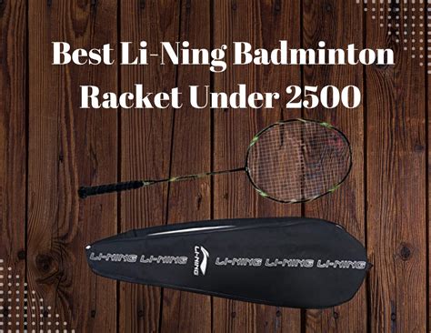 Best Li Ning Badminton Racket Under 2500 Reviews