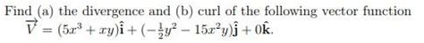 Solved Find A The Divergence And B Curl Of The Following Chegg Com