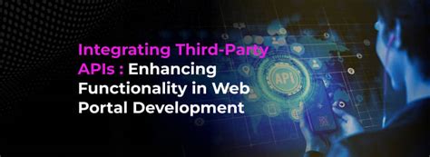 Integrating Third Party Apis Enhancing Functionality In Web Portal Development Weblinkindia