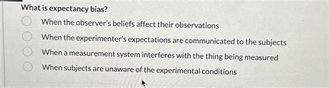 Solved What Is Expectancy Bias When The Observer S Beliefs Chegg Com