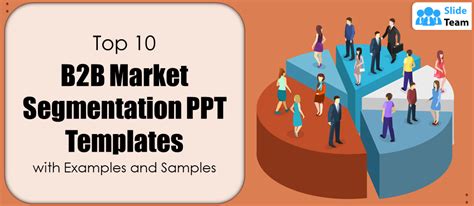 Top 10 B2b Market Segmentation Ppt Templates With Examples And Samples