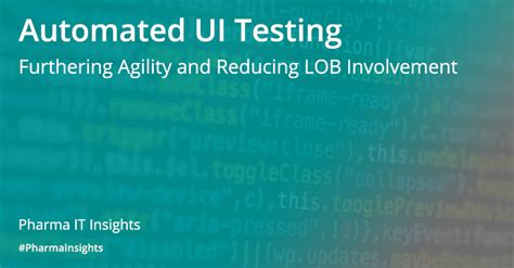 Increasing Agility With Automated UI Testing Pharma IT Insights