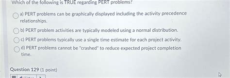 Solved Which Of The Following Is TRUE Regarding PERT Chegg