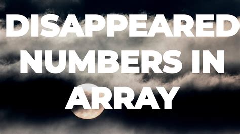 How To Find All Disappeared Numbers In An Array By Akshay Ravindran