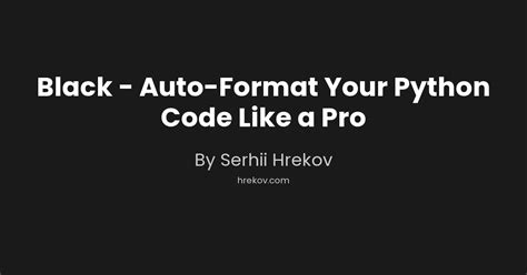 Black Auto Format Your Python Code Like A Pro Software Engineering